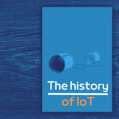 The History of IoT: From Early Experiments to a Connected World - From ...